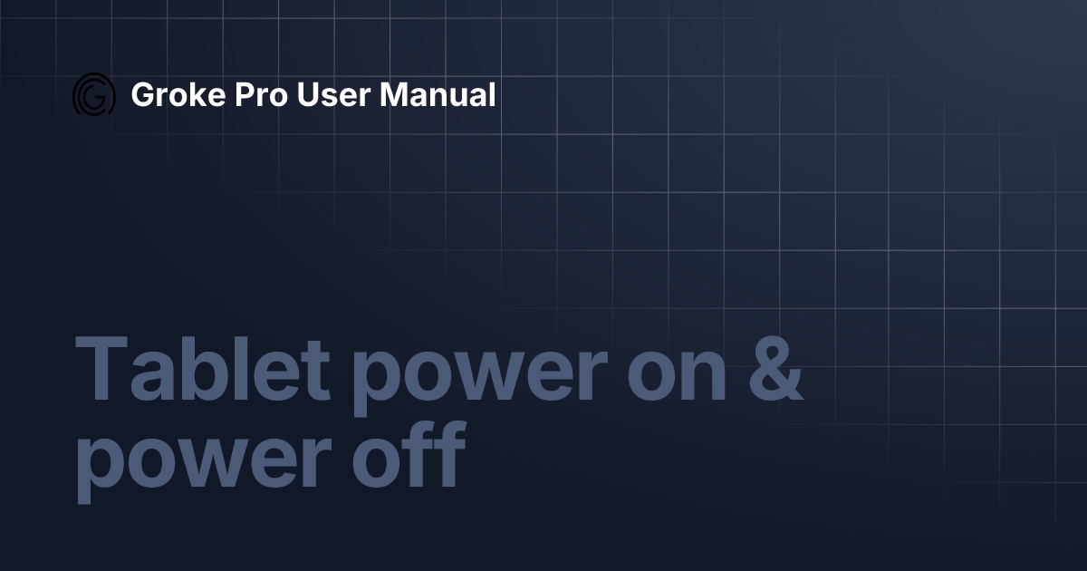 Tablet power on & power off | Groke Pro User Manual